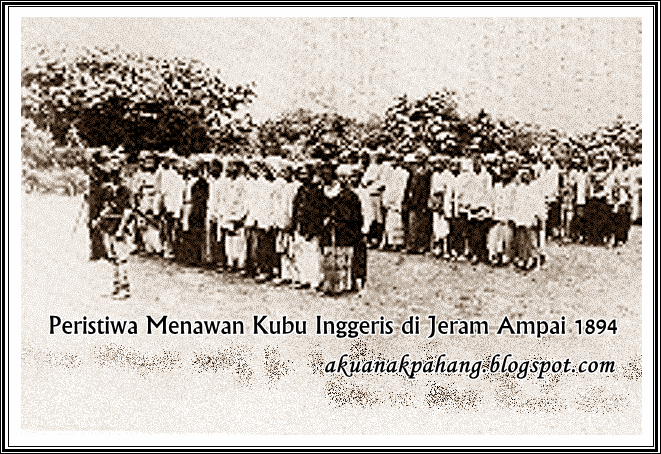 SEJARAH DAN PERISTIWA JERAM AMPAI PAHANG 1894 | AKU ANAK PAHANG