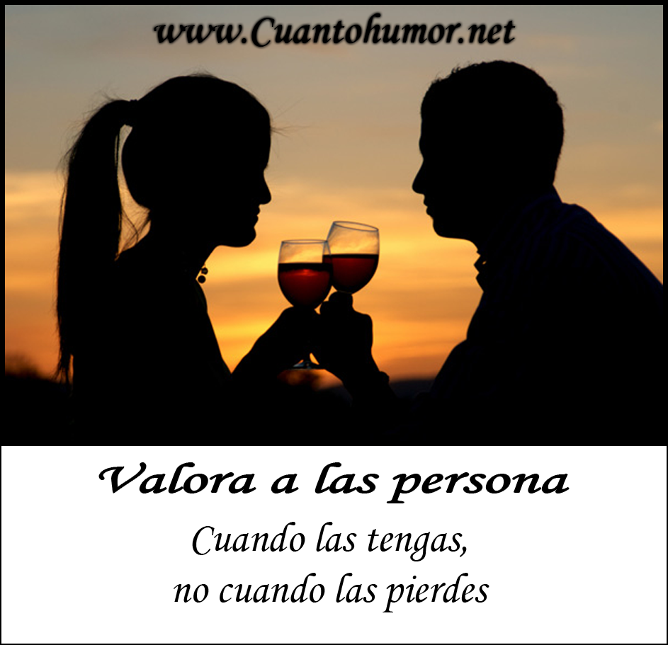 Valora a las personas cuando las tengas,no cuando la pierdas | Cuanto Humor Valora a las personas cuando las tengas,no cuando la pierdas | Cuanto Humor