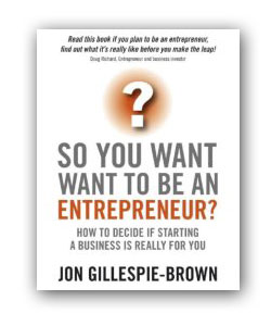 All Humans are Entrepreneurs: SO YOU WANT TO BE AN ENTREPRENEUR? By Jon ...