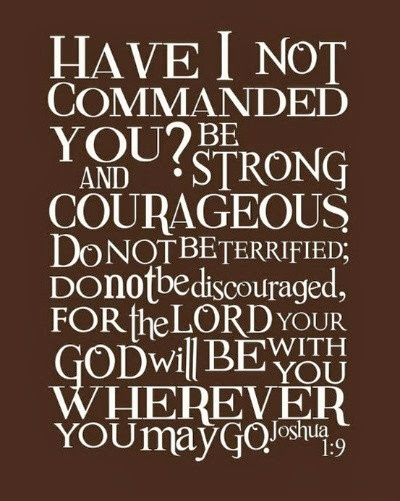Have I not commanded you? be strong and courageous do not be terrified ...