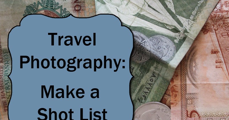 Travel Photography: Make a Shot List | Boost Your Photography Travel Photography: Make a Shot List | Boost Your Photography