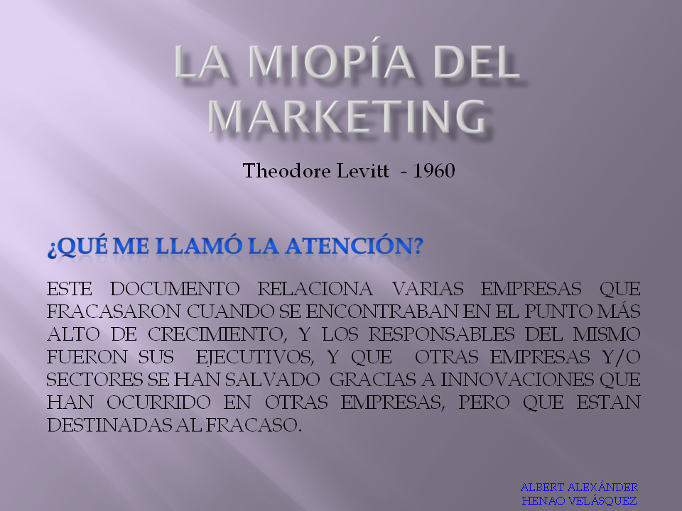 ALBERT ALEXÁNDER HENAO VELÁSQUEZ: LA MIOPÍA DEL MARKETING (Theodore ... ALBERT ALEXÁNDER HENAO VELÁSQUEZ: LA MIOPÍA DEL MARKETING (Theodore ...