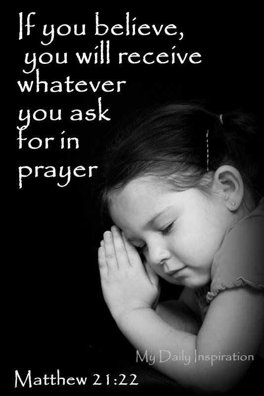 If you believe, you will receive whatever you ask for in prayer If you believe, you will receive whatever you ask for in prayer