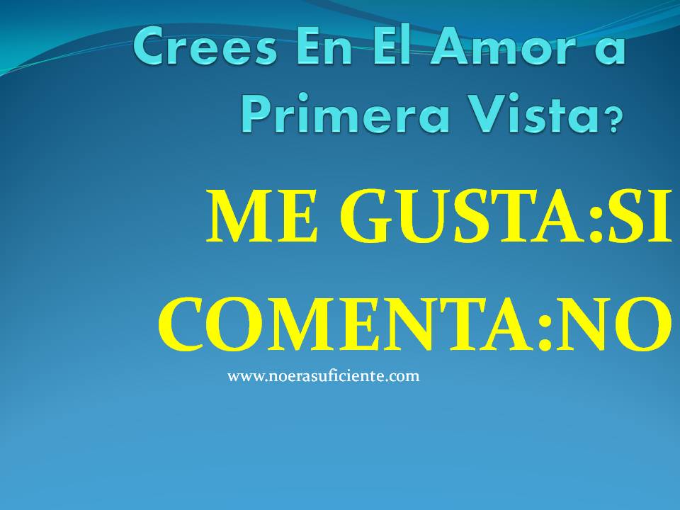 Crres en el amor a primera vista? ~ No Era Suficiente