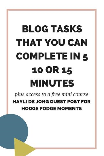 Blog Tasks That You Can Complete In 5, 10, Or 15 Minutes | Hodge Podge