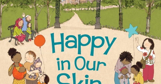 On Shelves Now: HAPPY IN OUR SKIN by Fran Manushkin, illustrated by ...