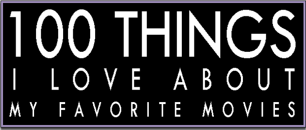 cryptonaut-in-exile: 100 Things I Love About My Favorite Movies (Part 1)