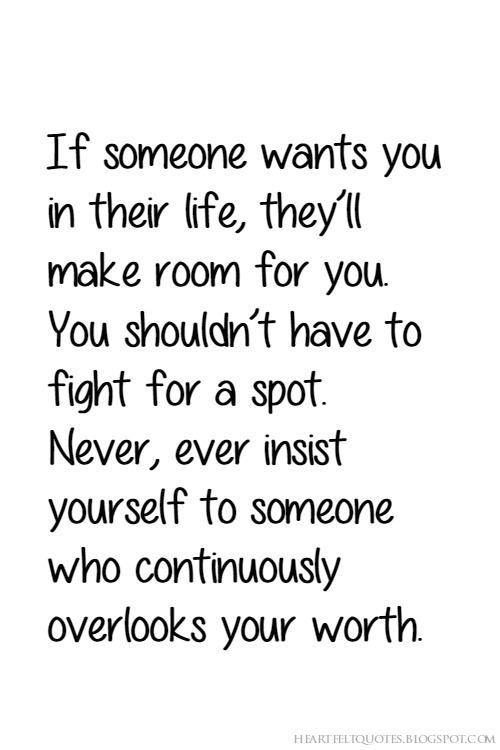 If someone wants you in their life, they’ll make room for you ... If someone wants you in their life, they’ll make room for you ...