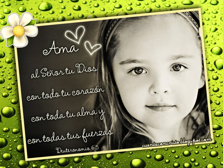 ♥ Ama al Señor tu Dios con todo tu corazón, con toda tu alma y con ... ♥ Ama al Señor tu Dios con todo tu corazón, con toda tu alma y con ...
