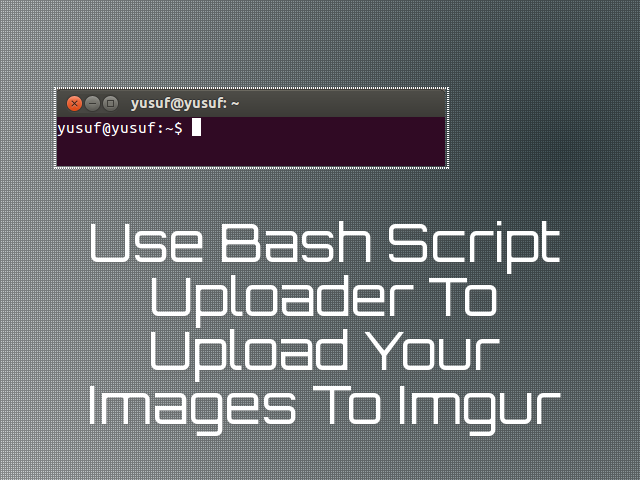 Use Bash Script Uploader To Easily Upload Your Images To Imgur ... Use Bash Script Uploader To Easily Upload Your Images To Imgur ...
