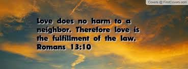 Daily Thoughts from Above: Romans 13:9-10 Love does no harm to a neighbor