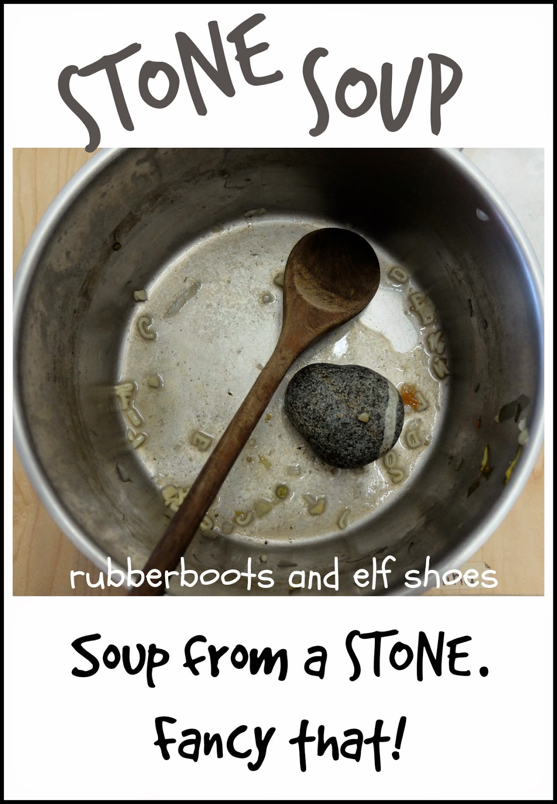 read and cook: Stone Soup - rubber boots and elf shoes