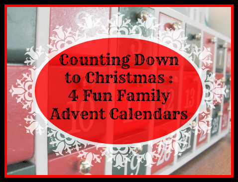 Counting Down to Christmas - 4 Fun Family Advent Calendars
