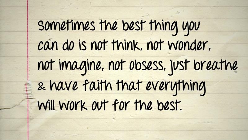 Sometimes the best thing you can do is not think, not wonder, not ... Sometimes the best thing you can do is not think, not wonder, not ...