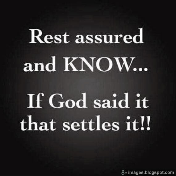 Rest Assured And Know If God Said It That Settles It Quotes rest-assured-and-know-if-god-said-it-that-settles-it-quotes