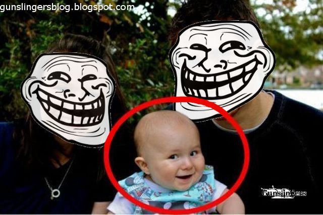 Gunslingers . . . .: Baby Troll Face.....