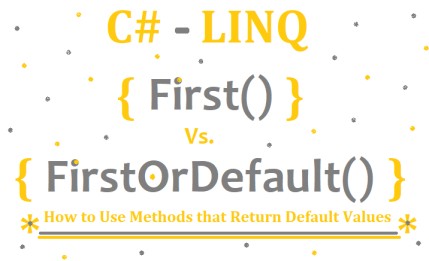 First() vs FirstOrDefault() in C# | How to Use Methods that Return Default Values - Dreamz ...