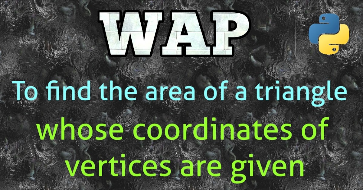 WAP (Python) to find the area of a triangle whose coordinates of ...