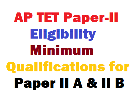 AP TET Paper-II Eligibility Minimum Qualifications for Paper II A and ...