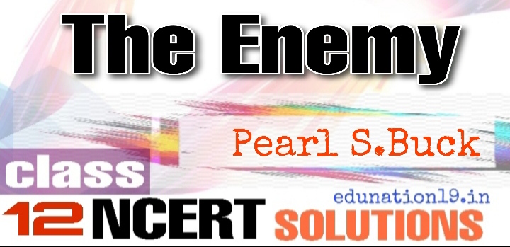 The Enemy class 12 NCERT solutions - edunation19