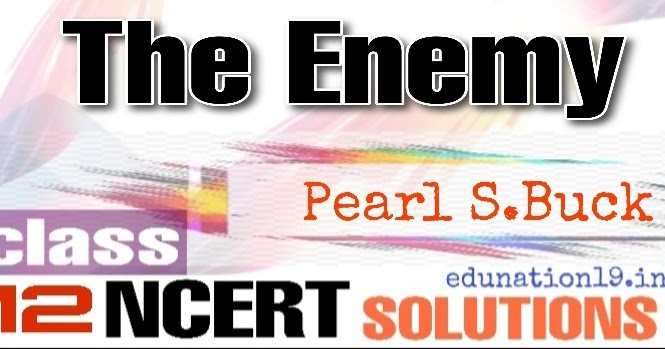 The Enemy class 12 NCERT solutions - edunation19