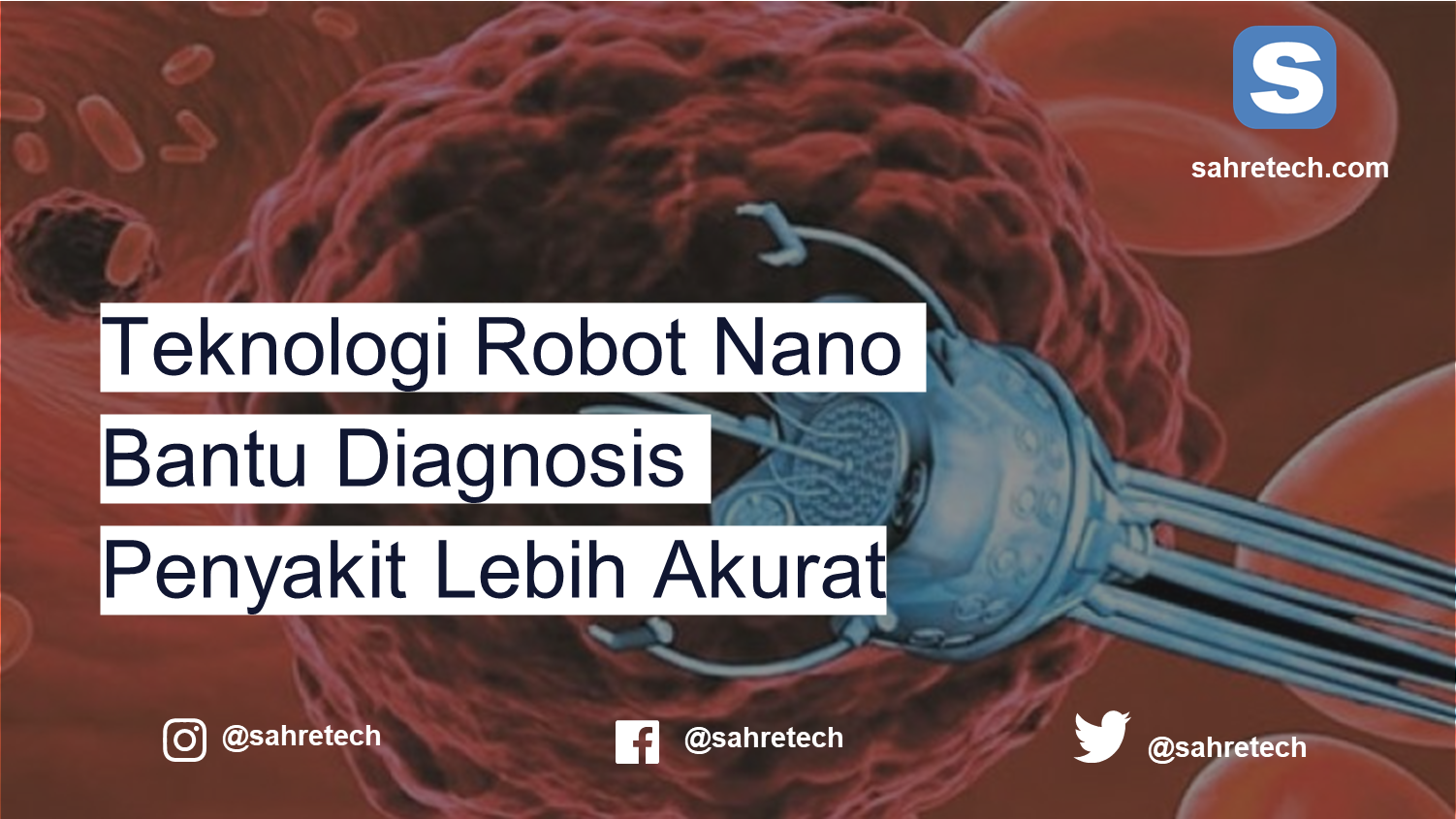 Teknologi Robot Nano Bantu Diagnosis Penyakit Lebih Akurat - Sahretech