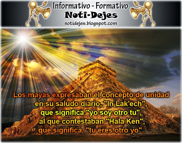 Informativo formativo NotiDejes: In Lak'ech, significado del saludo maya