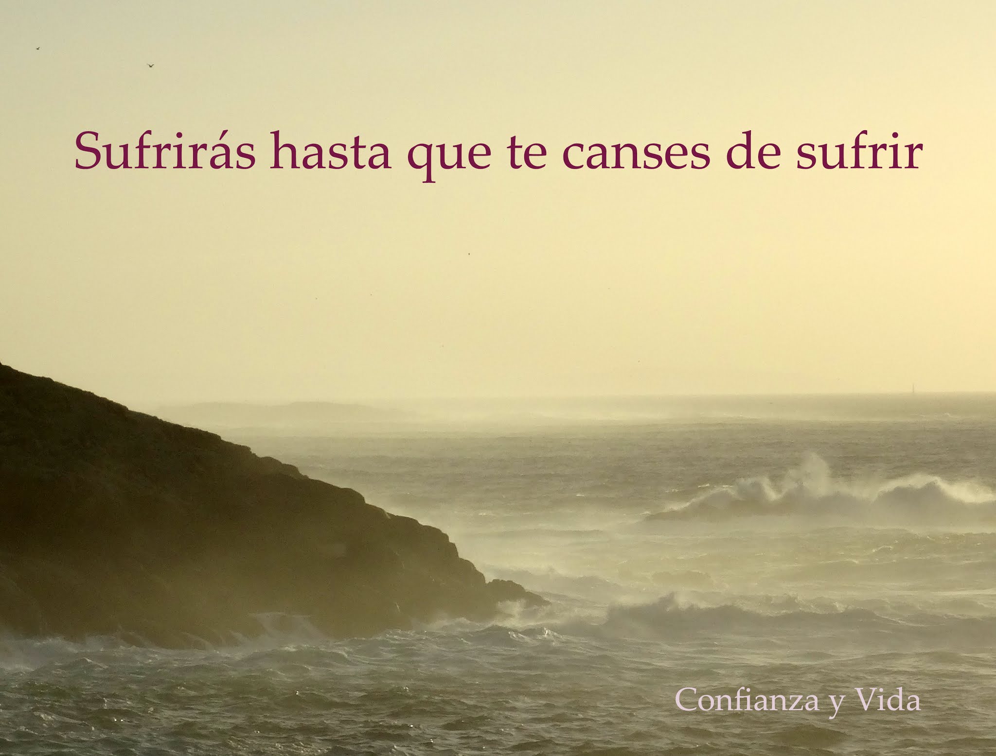 Confianza y Vida: Sufrirás hasta que te canses de sufrir