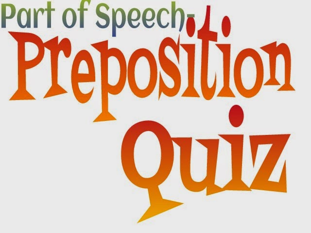 Quiz-Quiz: Part of Speech-Preposition Quiz