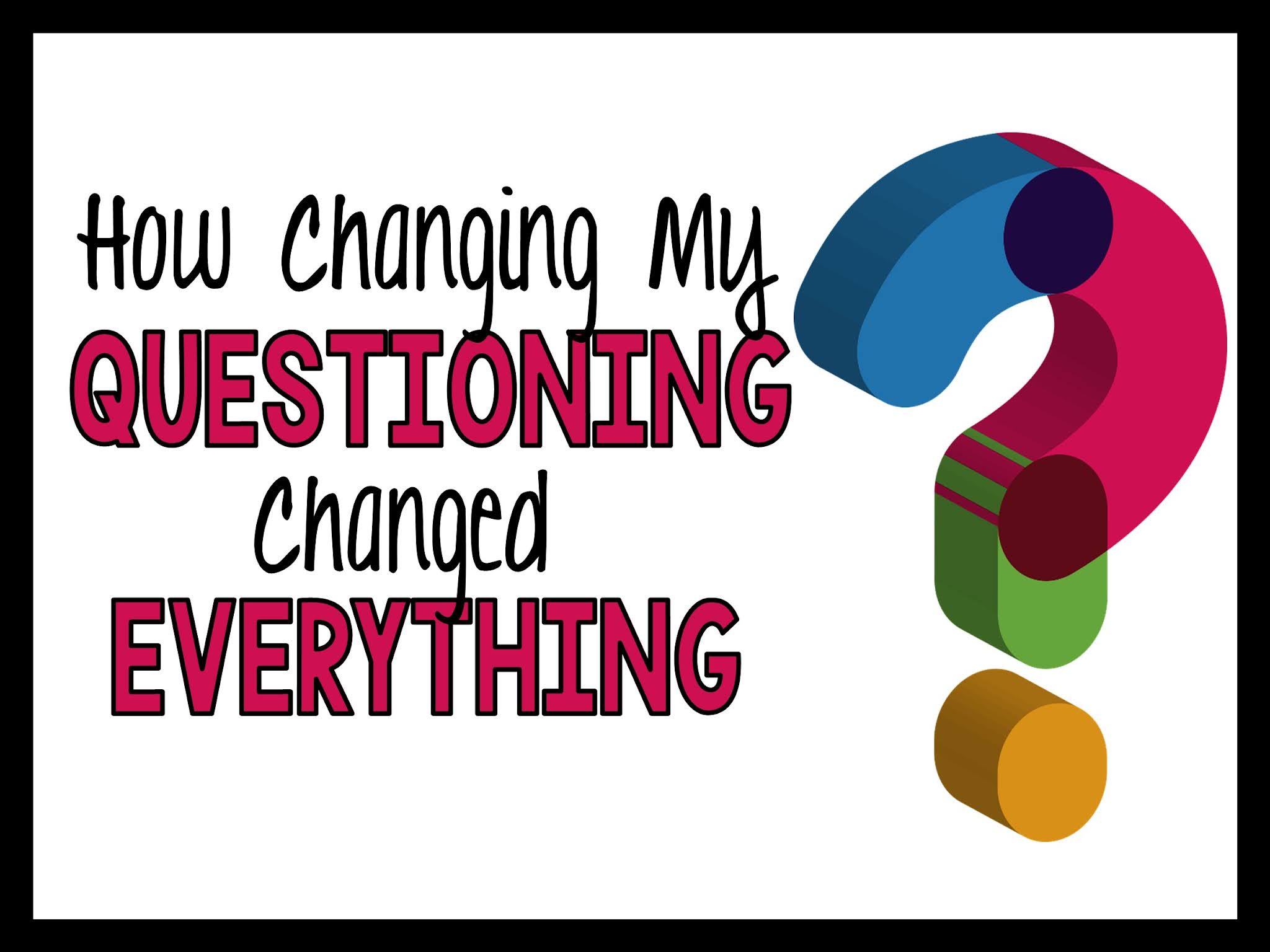 How Changing my Questioning Changed Everything - Make Sense of Math