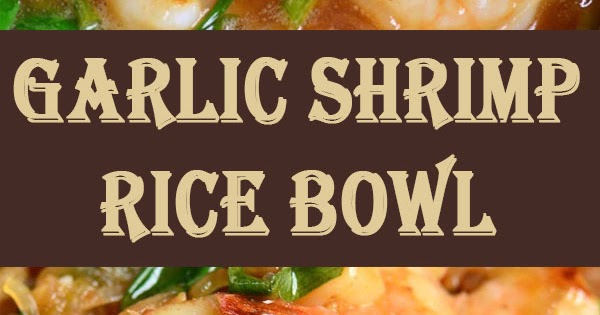 GARLIC SHRIMP RICE BOWL