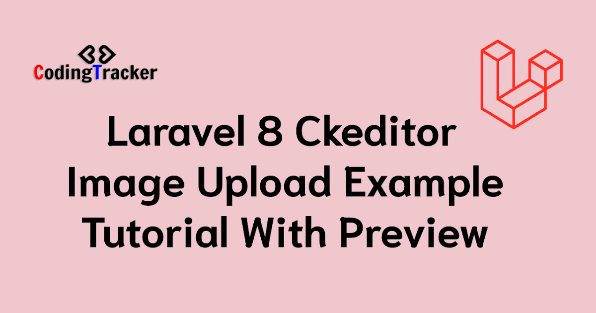 Laravel 8 Ckeditor Image Upload Example Tutorial With Preview Laravel 8 Ckeditor Image Upload Example Tutorial With Preview