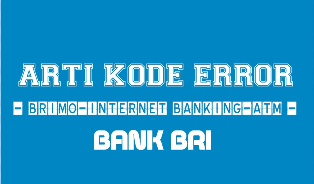 Lengkap | Arti Kode Error BRImo, Internet Banking dan ATM Bank BRI ...