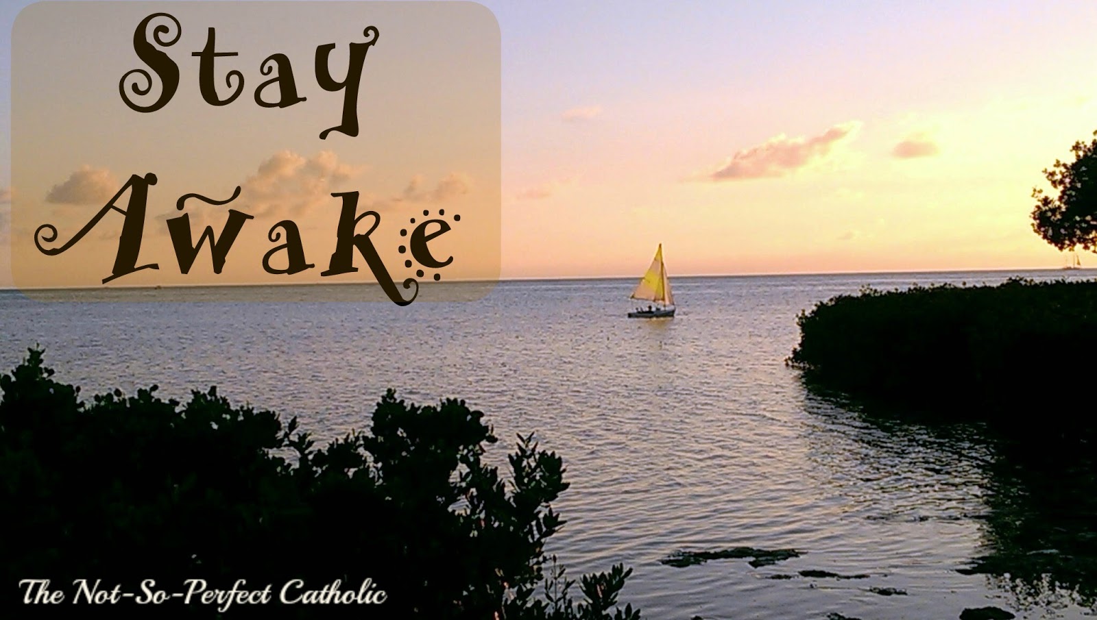1st Sunday of Advent: STAY AWAKE | The Not-So-Perfect Catholic