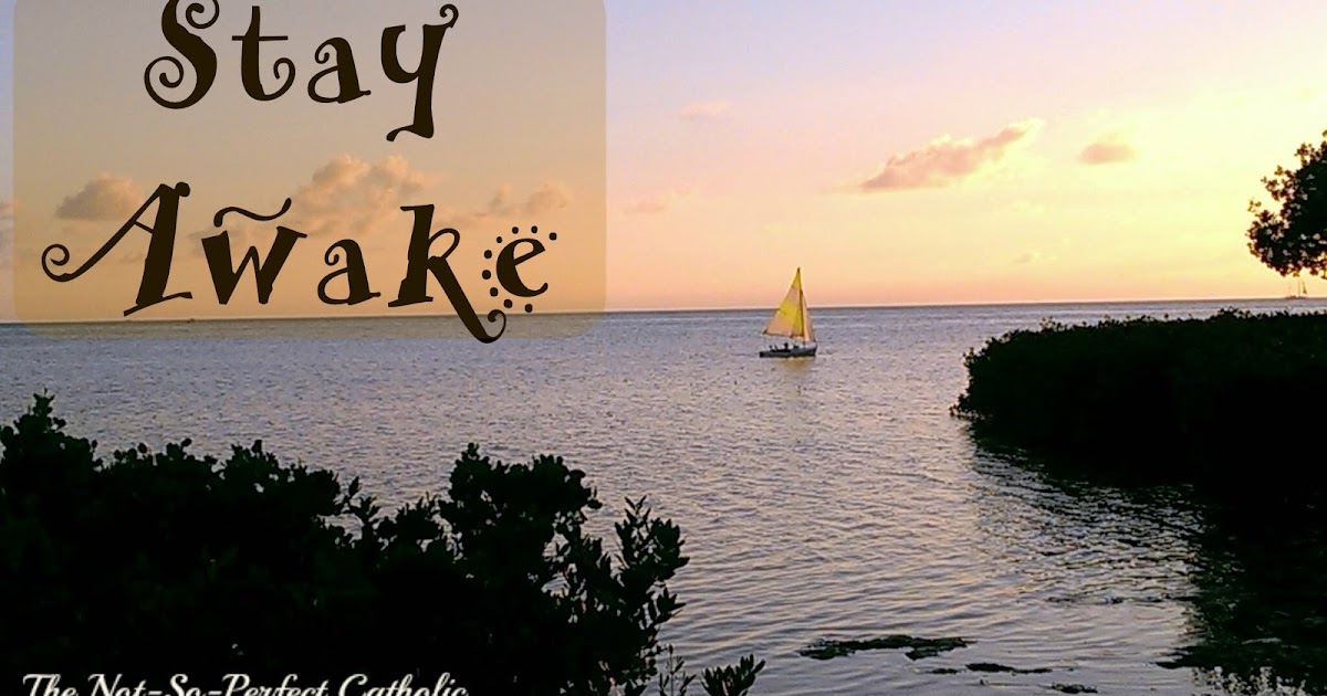 1st Sunday of Advent: STAY AWAKE | The Not-So-Perfect Catholic