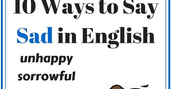 English is FUNtastic: 10 ways to say «SAD» in English