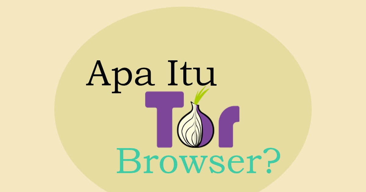 Memahami TOR Browser Serta Kelebihan dan Kekurangannya