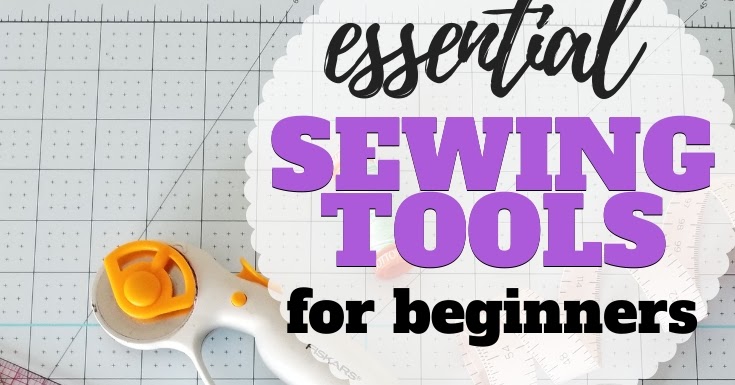 10+ Essential Sewing Tools For Beginners | Sew Simple Home