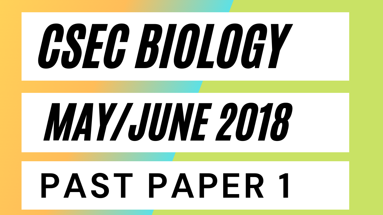 CSEC Biology May June 2018 Past Paper 1 Part 1 csec-biology-may-june-2018-past-paper-1-part-1