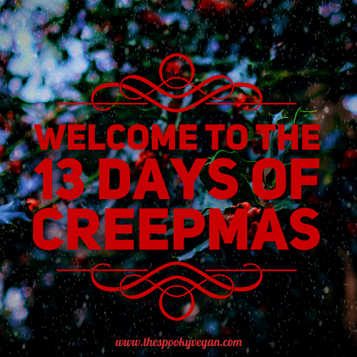 The Spooky Vegan: Welcome To The 13 Days of Creepmas