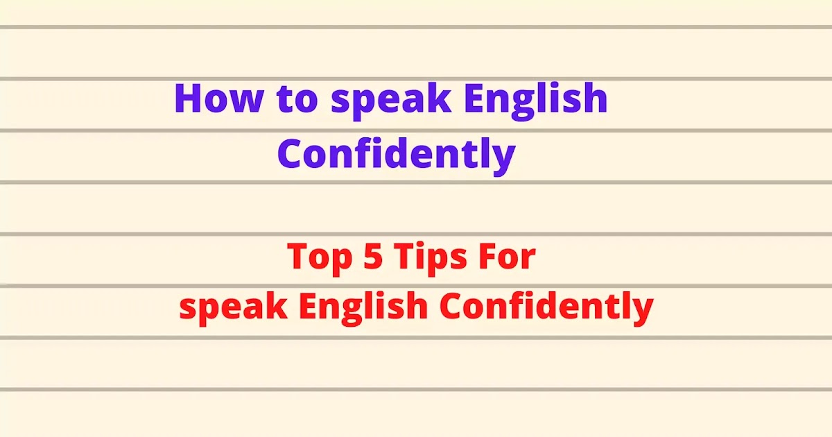 Top 5 Tips For How To Speak English Confidently And Fluently