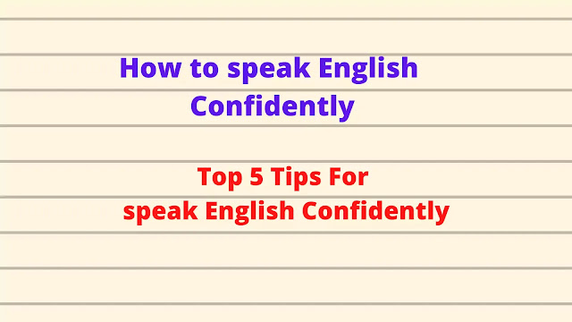 Top 5 Tips For How To Speak English Confidently And Fluently top-5-tips-for-how-to-speak-english-confidently-and-fluently