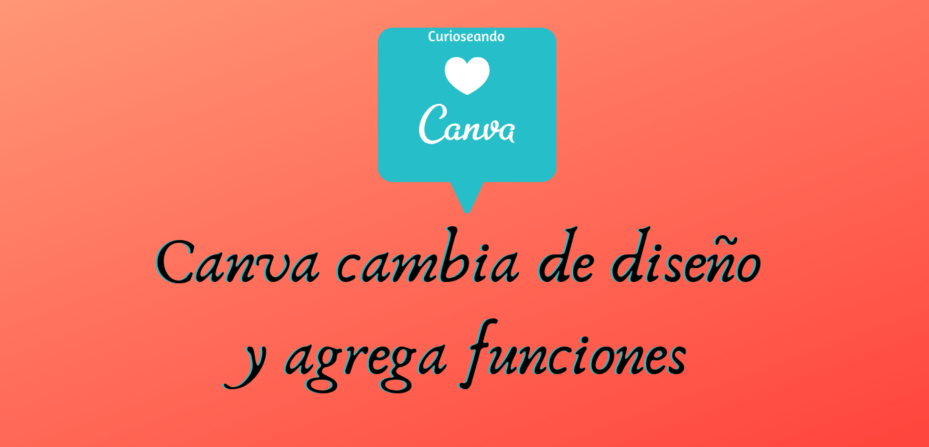 Canva cambia de diseño y agrega funciones ~ Curioseando