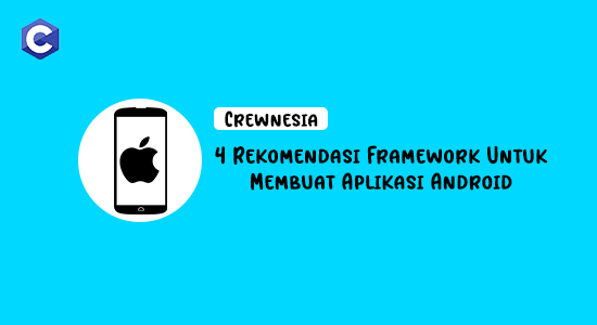 4 Rekomendasi Framework Untuk Membuat Aplikasi Android - Crewnesia
