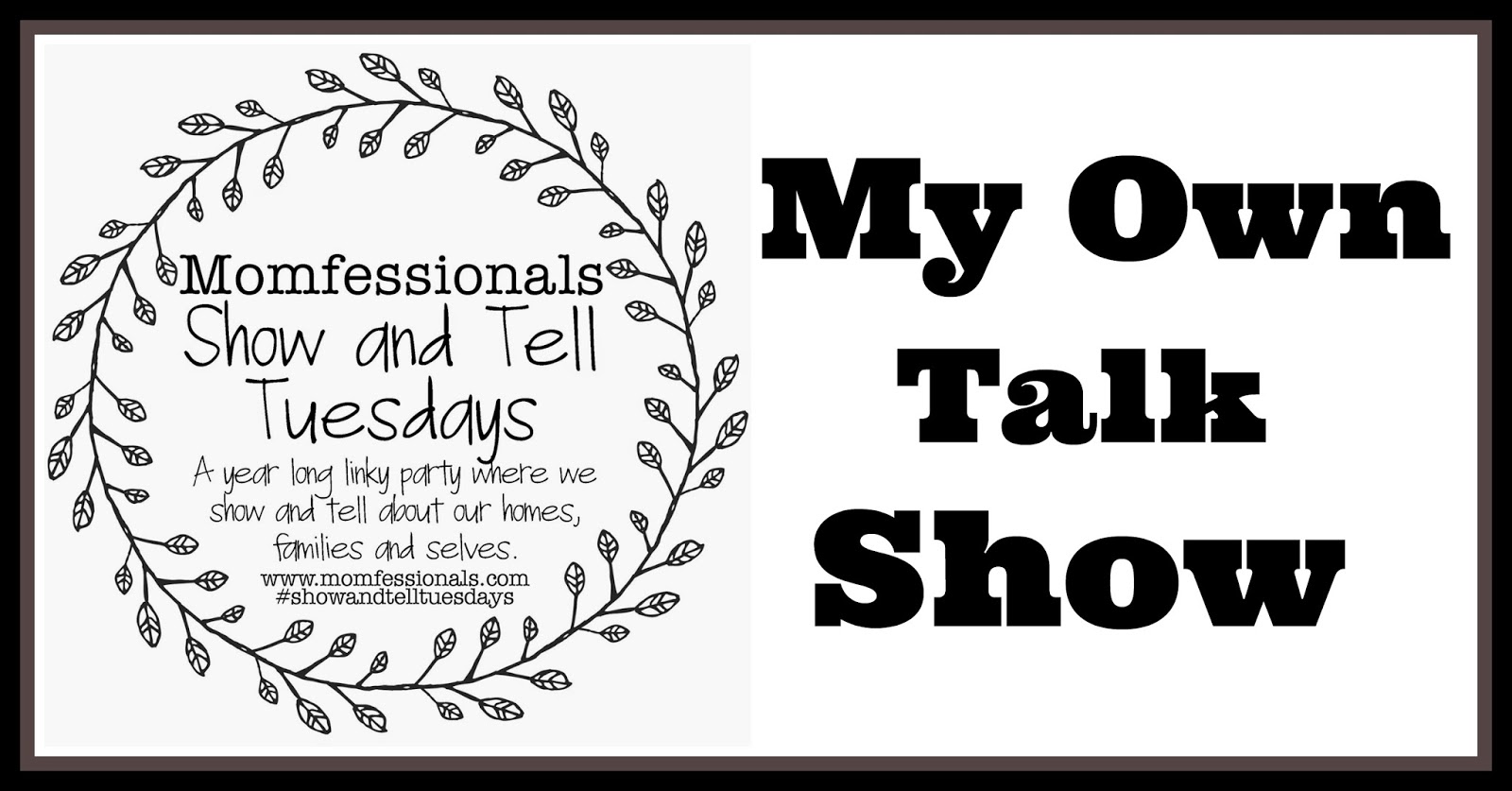 Show and Tell-My Own Talk Show – A Little Bit of Everything