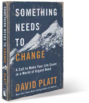 Something Needs To Change by David Platt