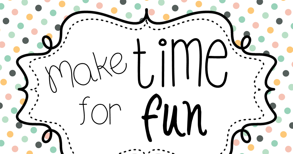 Make Time for Fun