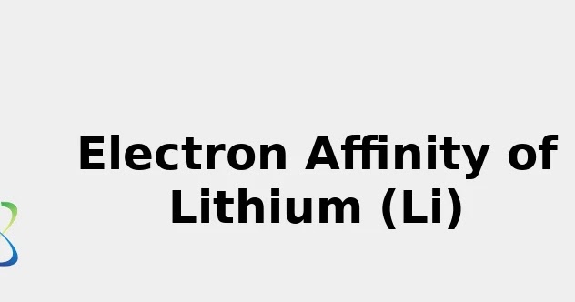 2022: Electron Affinity of Lithium (Li) [& Color, Uses, Discovery ...
