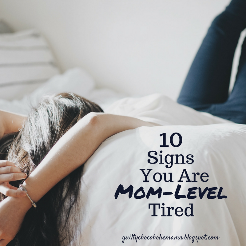 Guilty Chocoholic Mama: 10 Signs You Are Mom-Level Tired