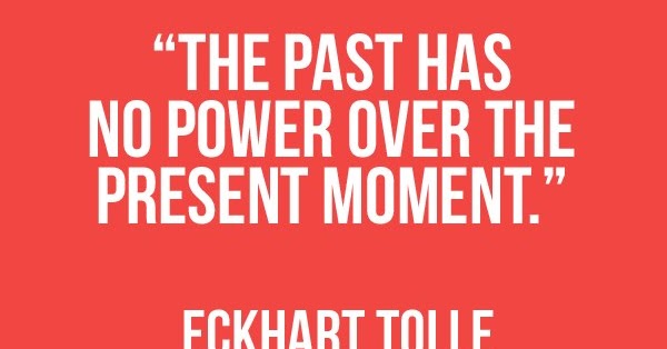 Create and Live Your Personal Legend: "The past has no power over the ...